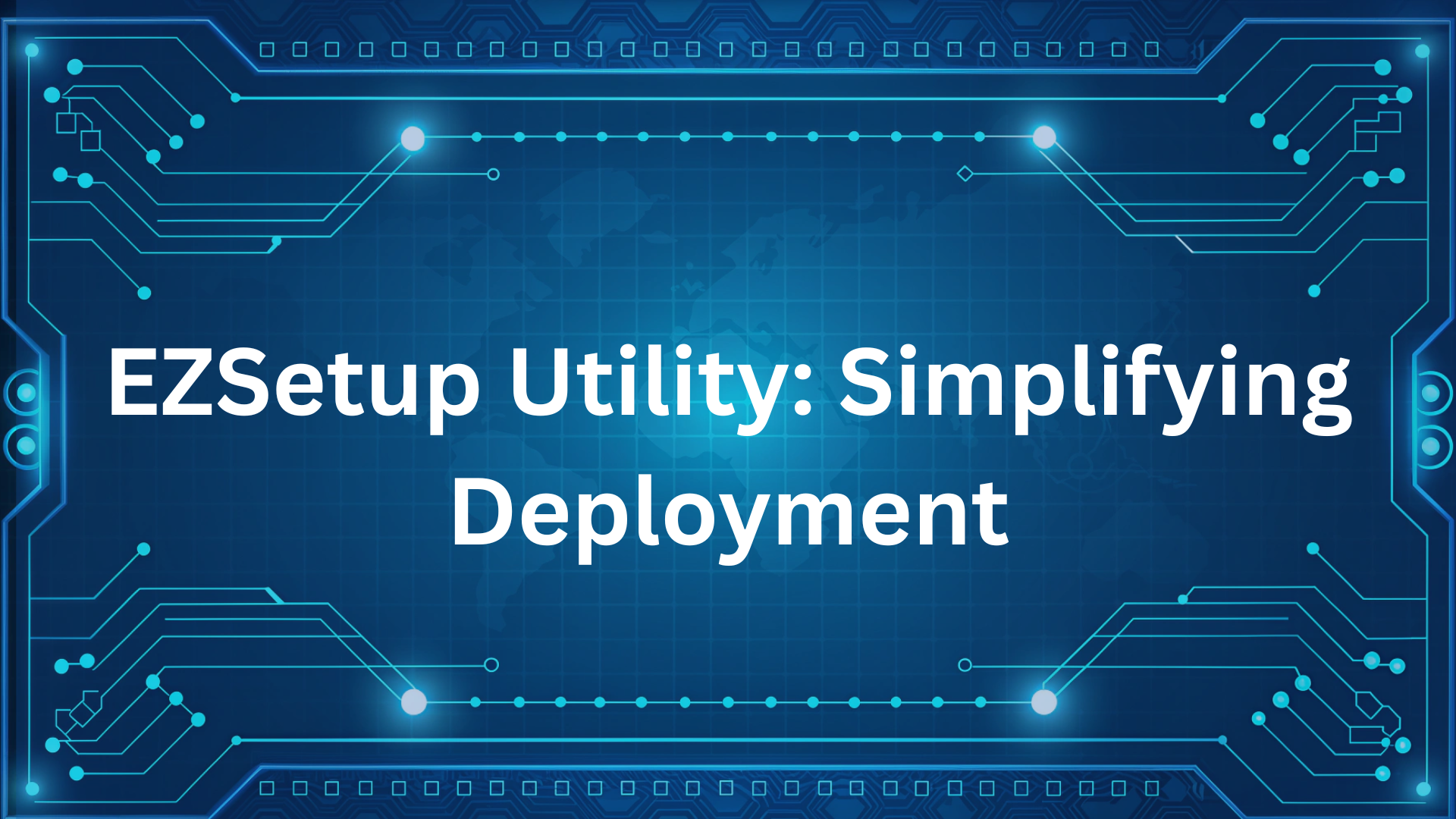 EZSetup Utility: Simplifying Deployment
