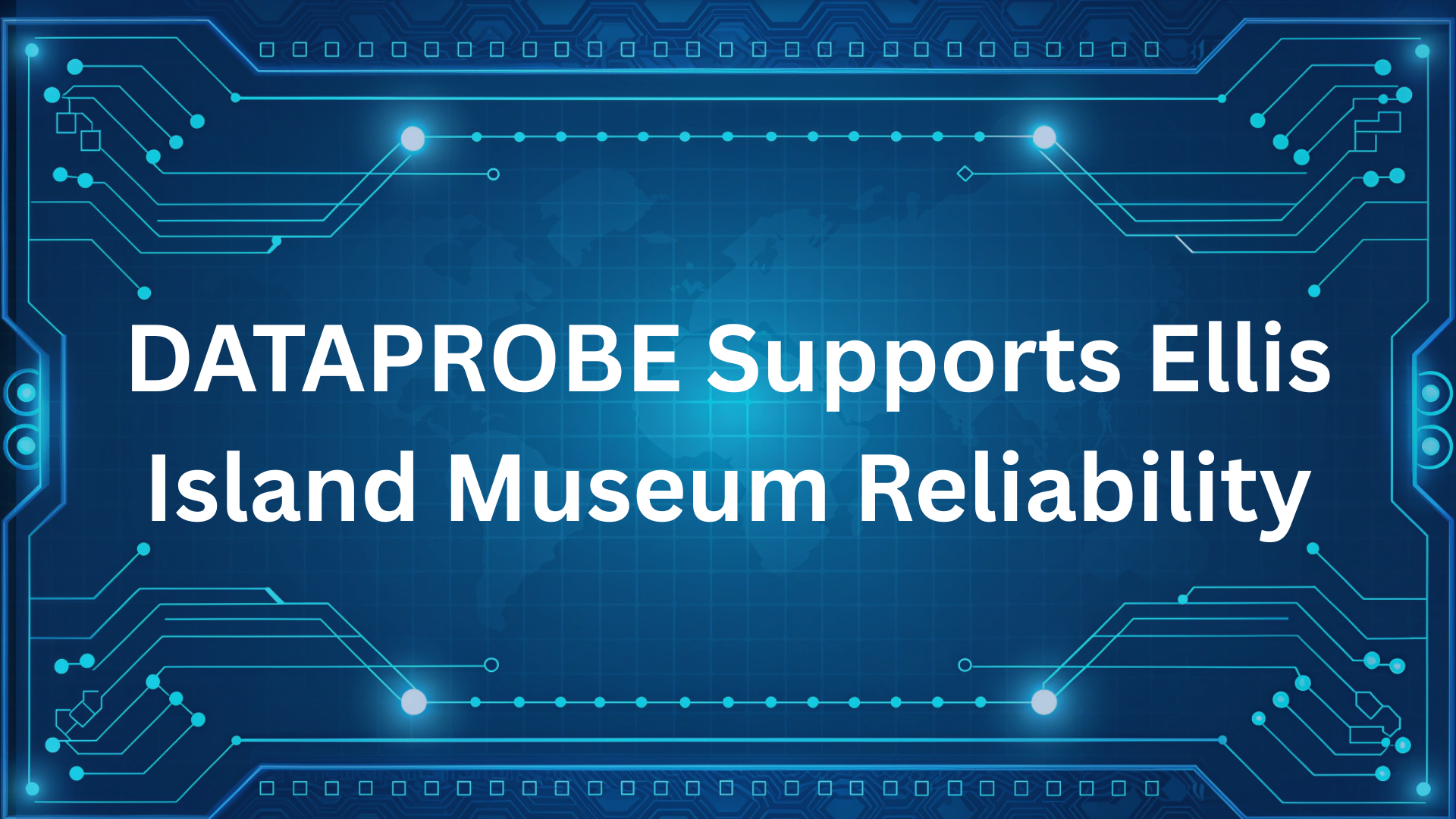 DATAPROBE Supports Ellis Island Museum Reliability